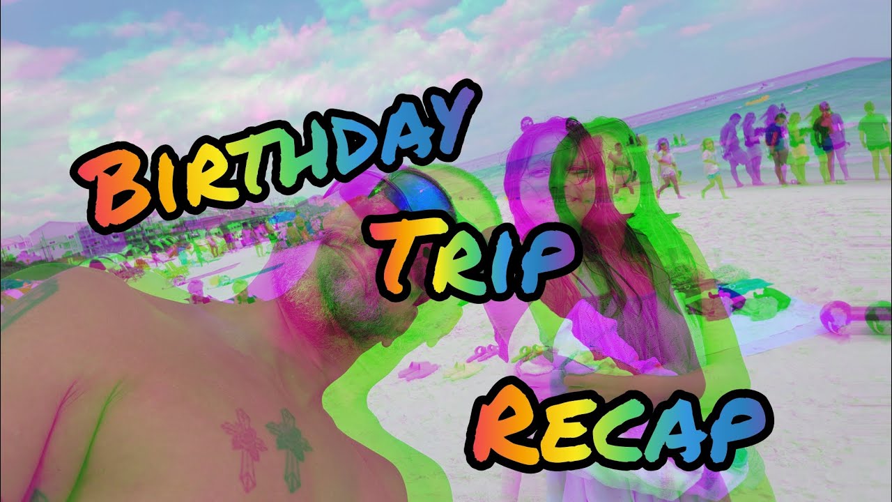 Birthday Trip Recap YouTube birthday-trip-recap-youtube
