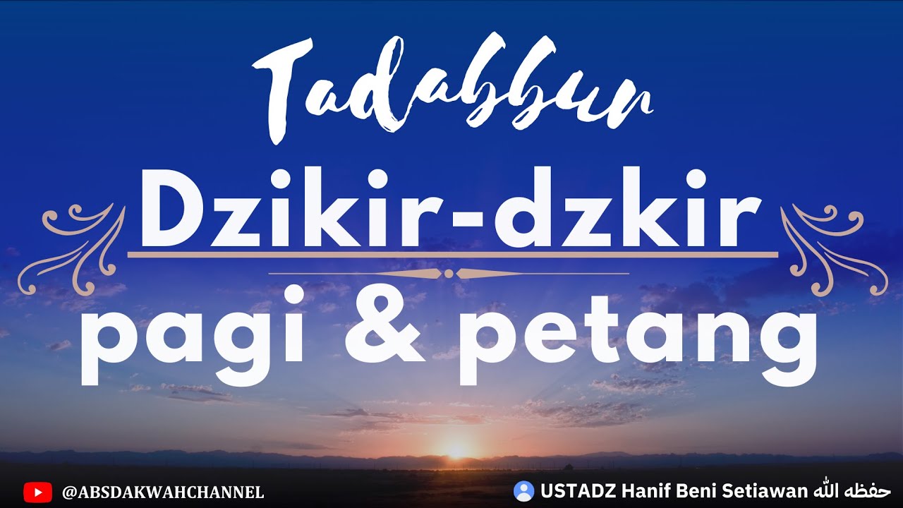 Tadabur Dzikir Pagi Dan Petang - Ustadz Hanif Beni Setiawan, M.H حفظه ...