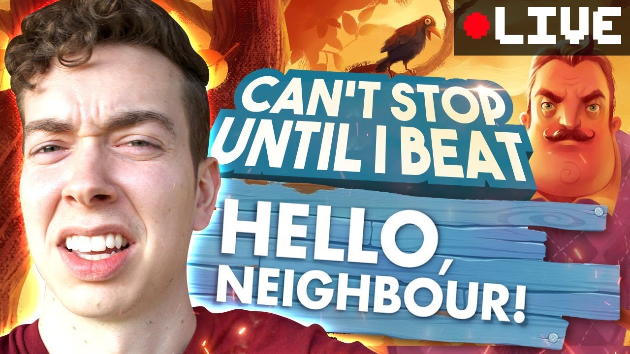 Can't Stop Until I Beat... HELLO NEIGHBOR! - YouTube