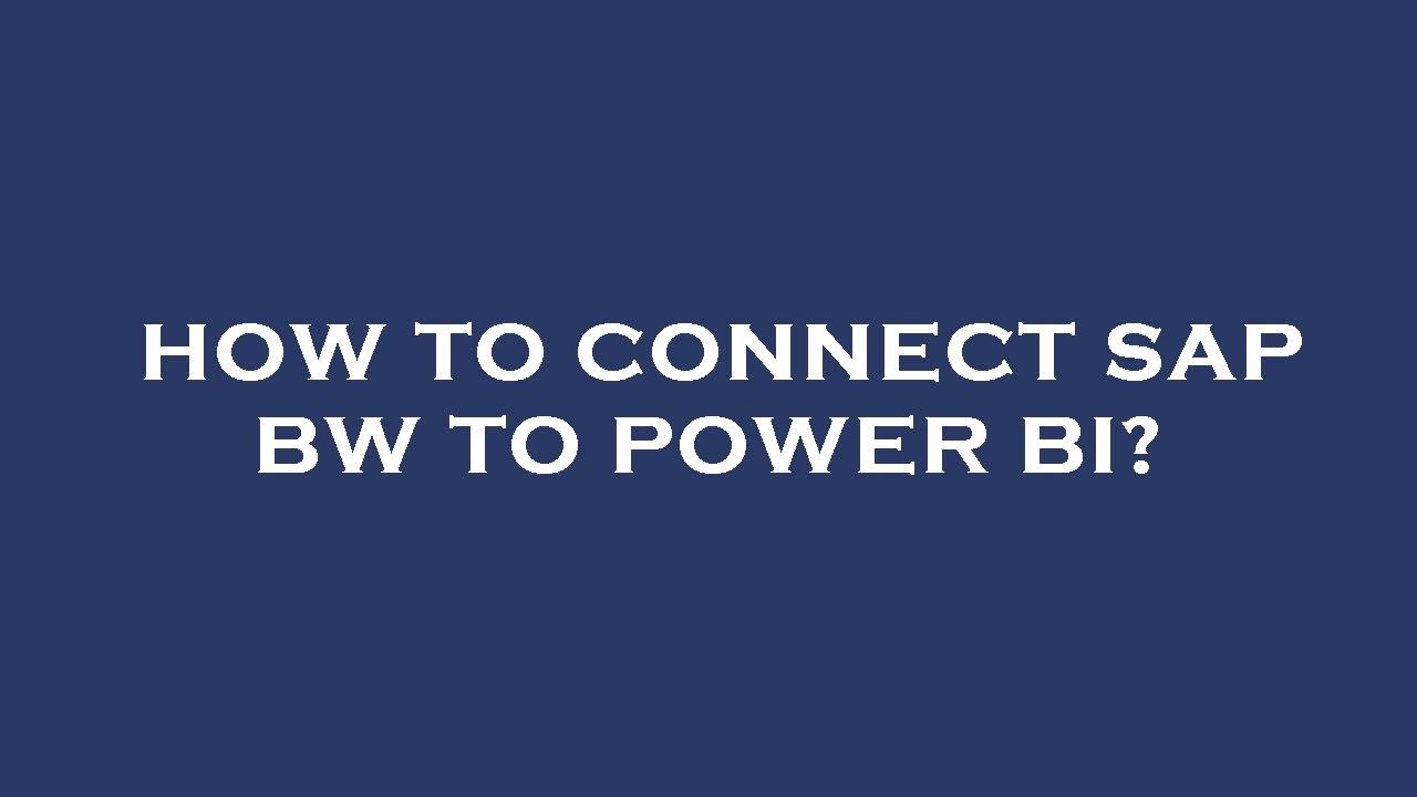 How to connect sap bw to power bi? - YouTube