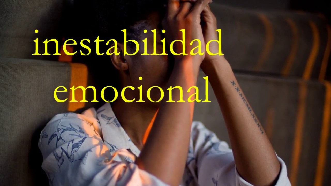 Inestabilidad emocional - YouTube