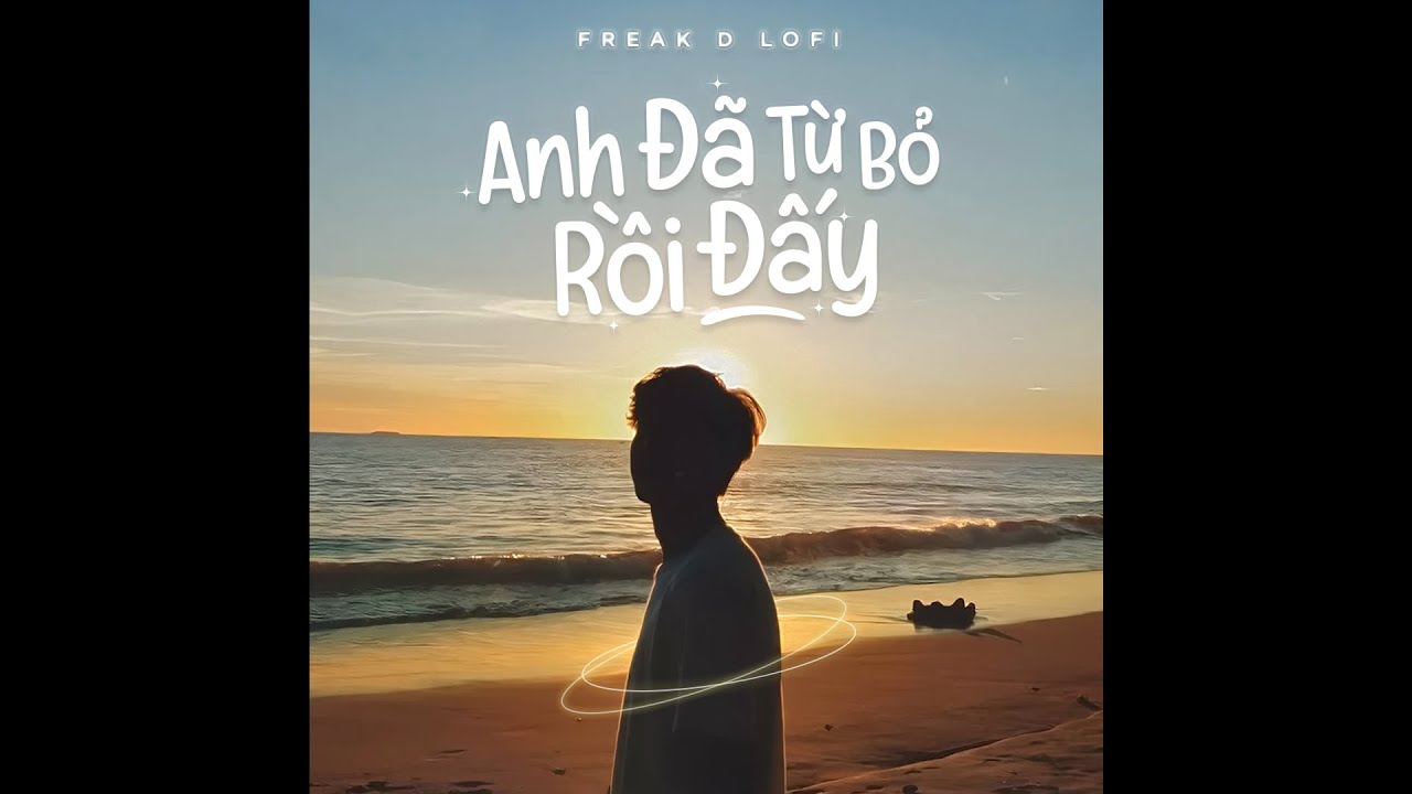Anh Đã Từ Bỏ Rồi Đấy Lofi Ver Nguyenn X Aric X Freak D Youtube Music