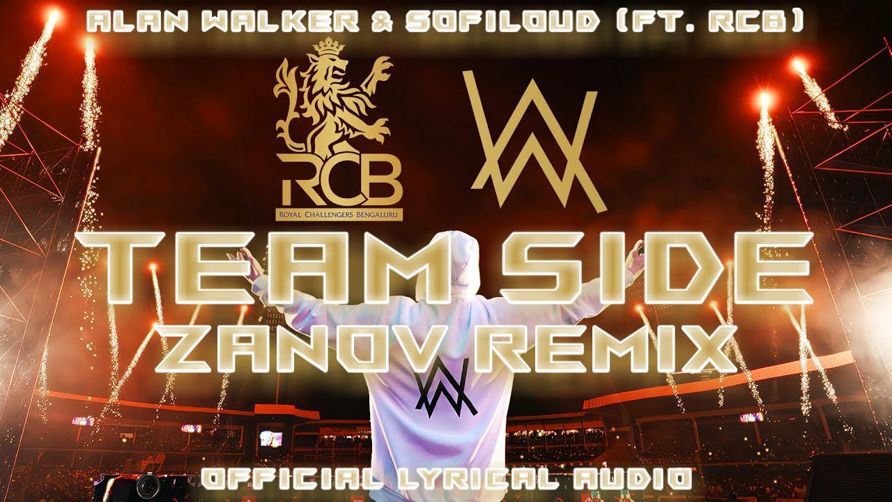 Alan Walker & Sofiloud (Ft. RCB) - Team Side (Zanov Remix) (Official ...