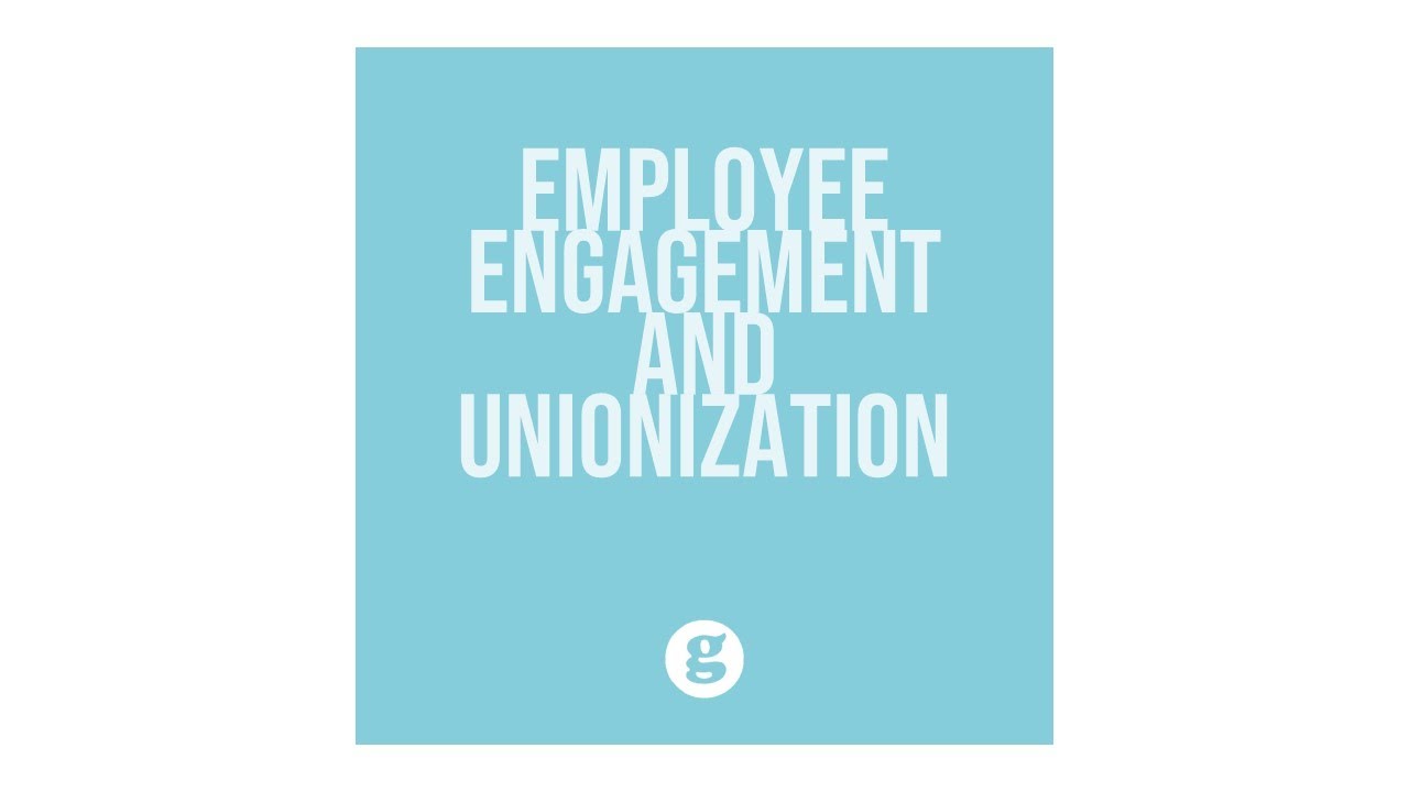 Employee Engagement and Unionization - YouTube