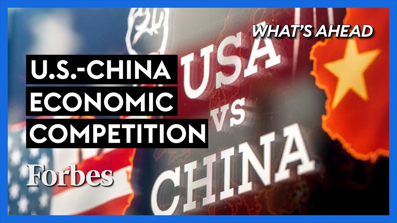 U.S.-China Economic Competition Is Heating Up: What You Need To Know ...