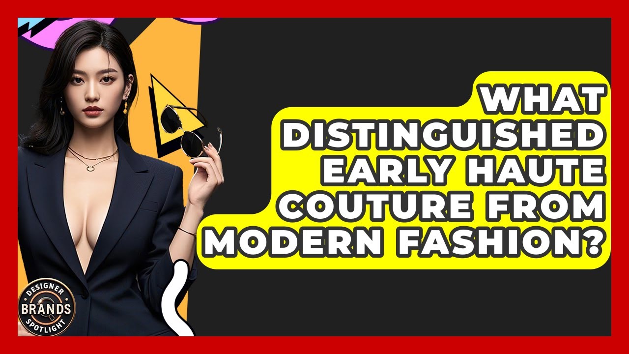 What Distinguished Early Haute Couture From Modern Fashion? - Designer ...