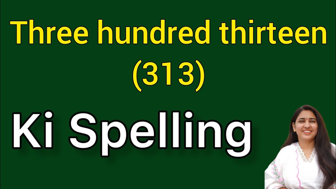 Three hundred thirteen spelling | Three hundred thirteen spelling ...