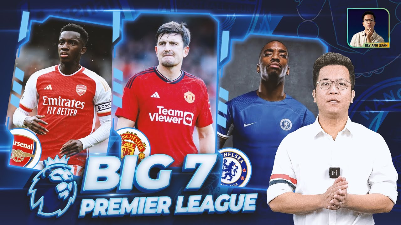 BIG 7 PREMIER LEAGUE: CHELSEA NHẮM LUÔN TIỀN ĐẠO MỚI, MAN CITY ĐƯA ...