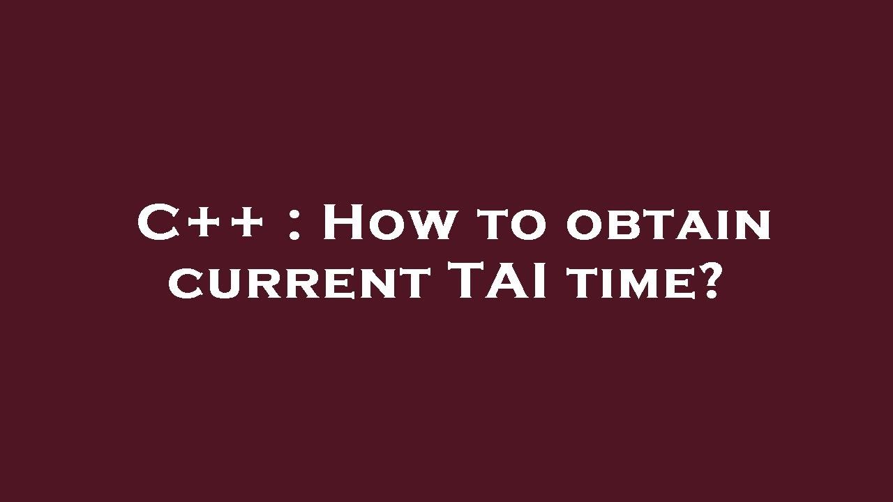 C++ : How to obtain current TAI time? - YouTube