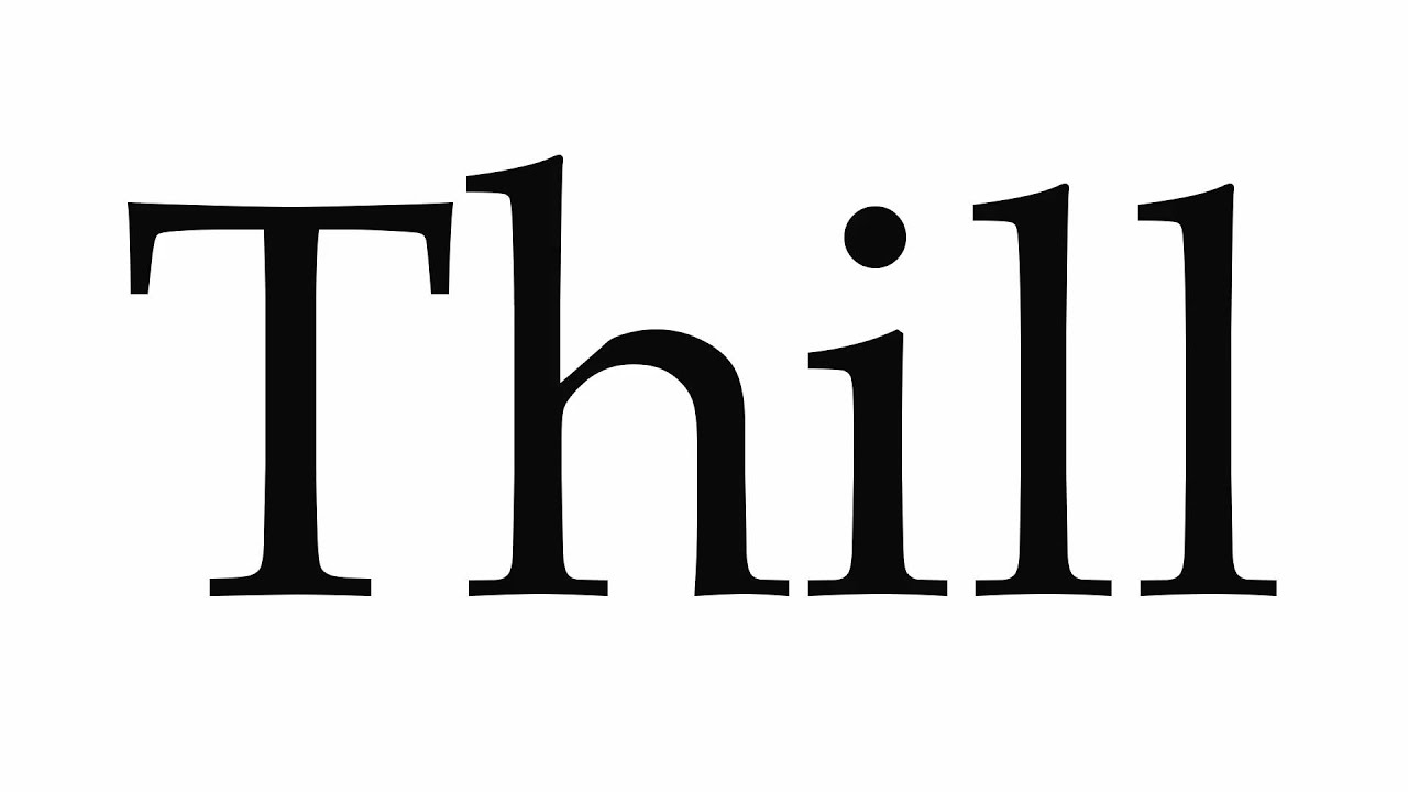 How to Pronounce Thill - YouTube