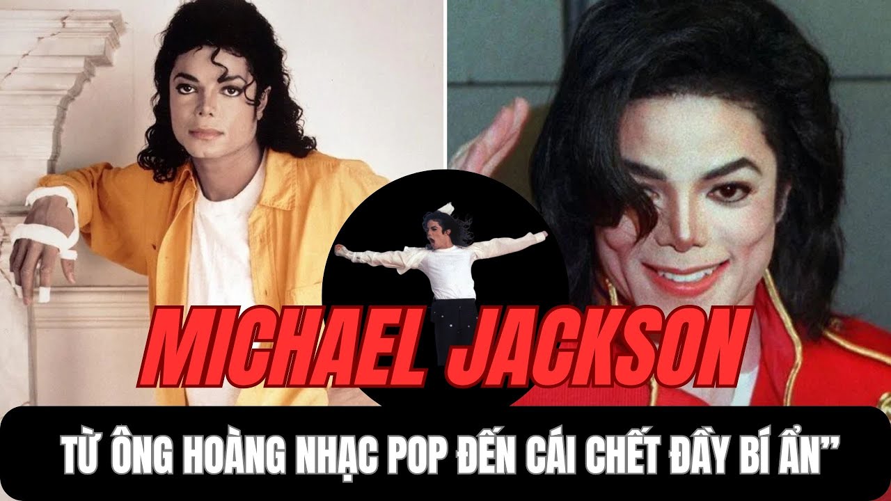 BÍ ẨN ĐẰNG SAU CUỘC ĐỜI MICHAEL JACKSON – ÔNG HOÀNG NHẠC POP NGÃ GỤC ...