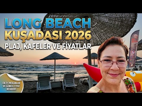 Kuşadası Long Beach 2026 | Deniz Nasıl? Kafeler ve Güncel Fiyatlar 🌊☀️
