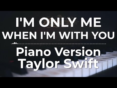 I’m Only Me When I’m With You (Piano Version) - Taylor Swift | Lyric ...