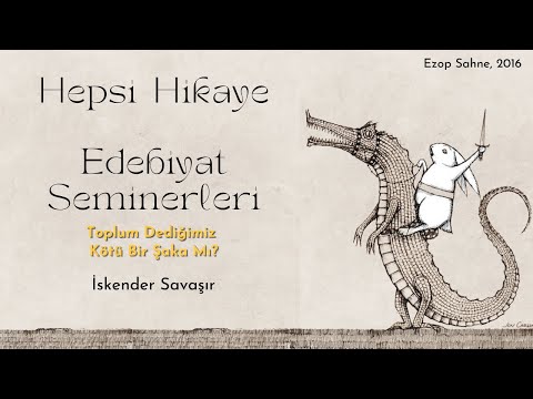 Hepsi Hikâye, Edebiyat Seminerleri, (V) Toplum Dediğimiz Kötü Bir Şaka Mı?, İskender Savaşır, 2016