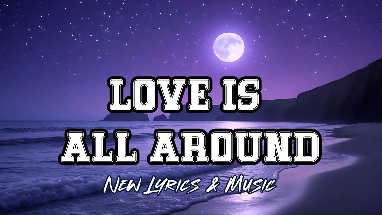 Love Is All Around ( New Lyrics & Music) - Pop Tunes Song 2025 - YouTube