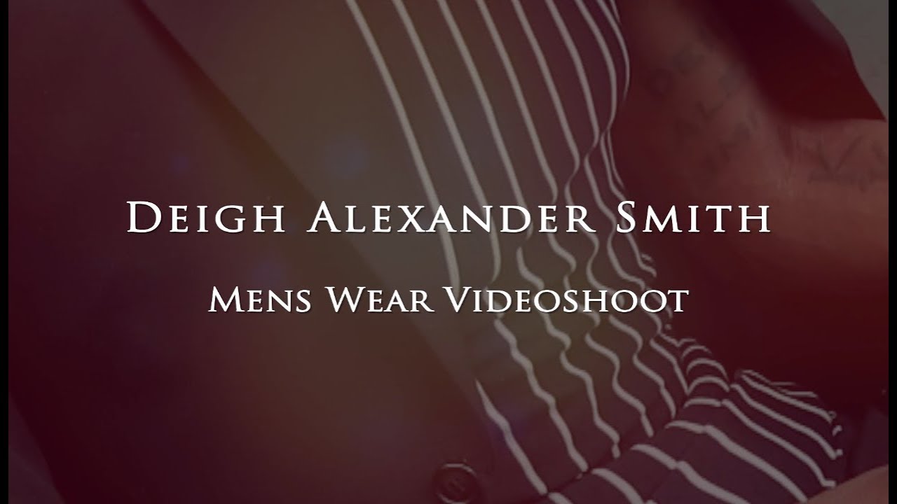 Deigh Alexander Smith Men's Wear Videoshoot - YouTube