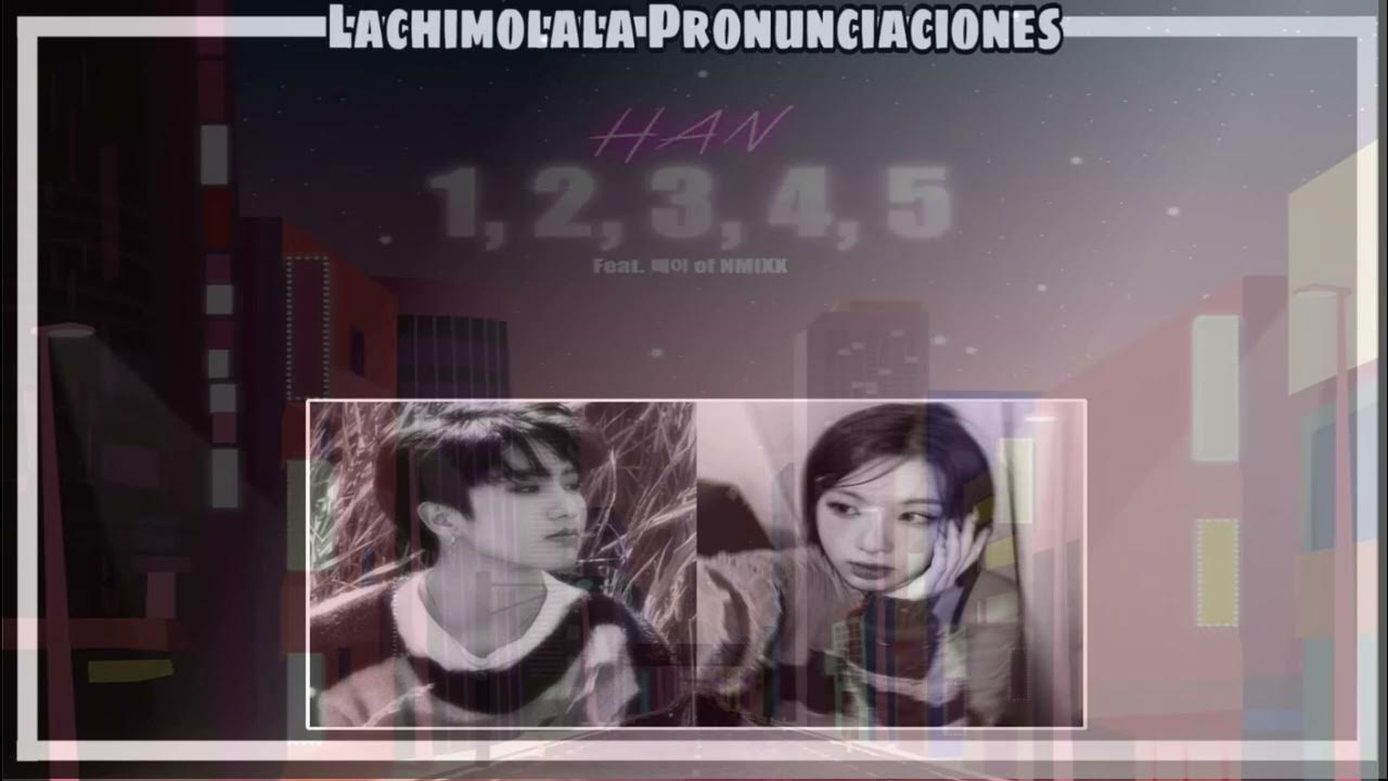 HAN - 1, 2, 3, 4, 5 (Feat BAE of NMIXX)(PRONUNCIACION FACIL/LETRA FÁCIL/ LETRA SIMPLIFICADA ...