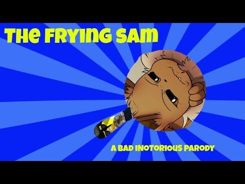 HOW TO USE THE FRYING SAM (a bad iNoToRiOuS parody) - YouTube