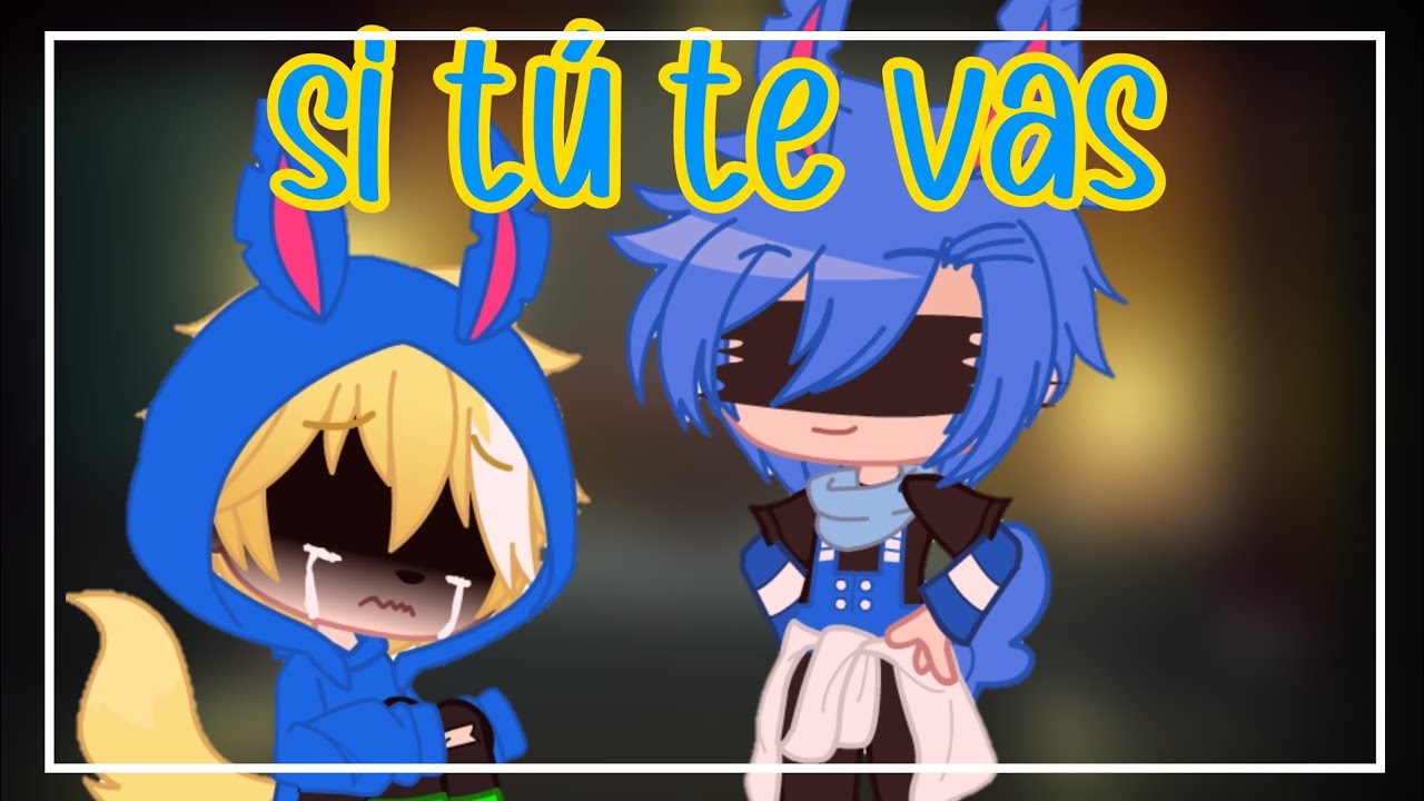 🥀si tú te vas🥀 {Meme Sad} [Gacha club]💙💛Mikelex💙💛 - YouTube