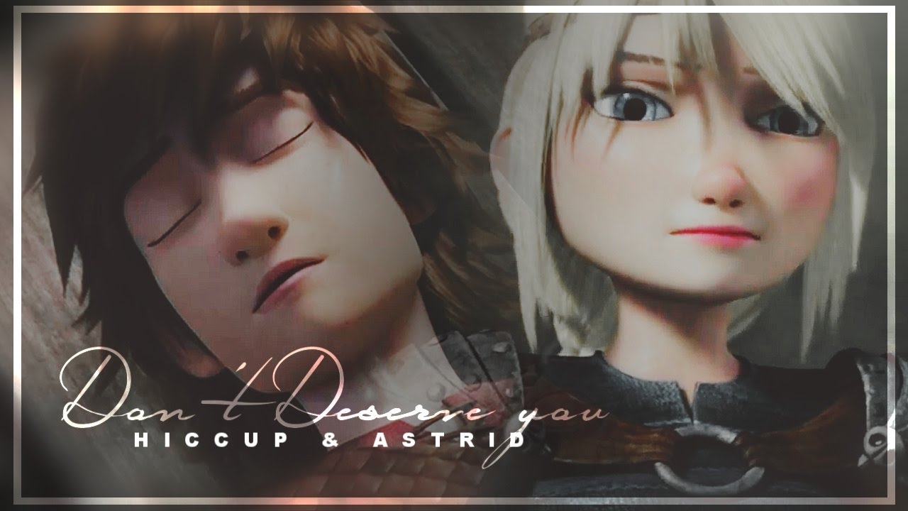 Hiccup & Astrid ~ Don't deserve you... - YouTube