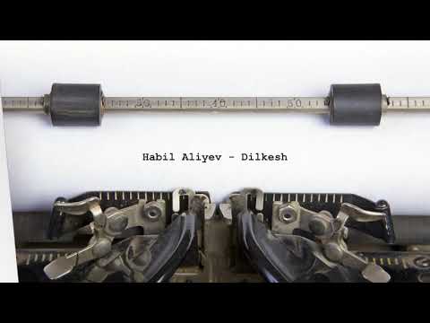 Habil Aliyev Dilkesh (HABİL ƏLİYEV - DİLKƏŞ)