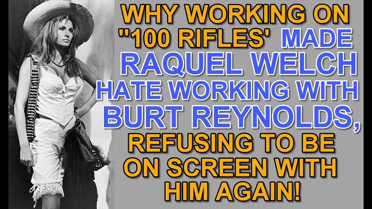 Why filming "100 RIFLES" made Raquel Welch HATE BURT REYNOLDS & refuse ...