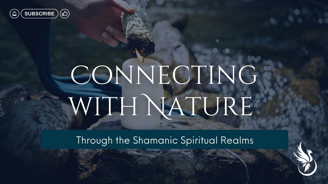 Connecting with Nature Through the Shamanic Spiritual Realms - YouTube