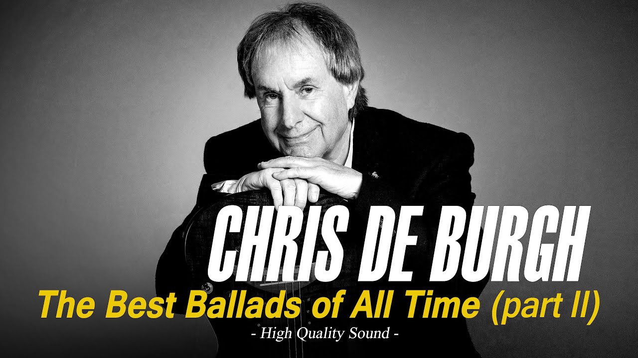 Chris de Burgh - The Best Ballads of All Time (part 2)/ High Quality ...