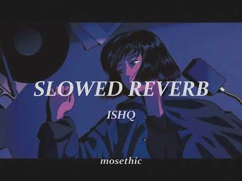 Ishq (-Lost ; Found) (Slowed Reverb) by Faheem Abdullah | Mosethic