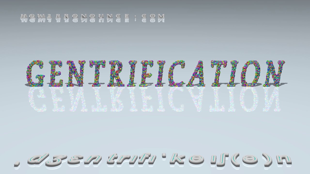 gentrification - pronunciation + Examples in sentences and phrases ...