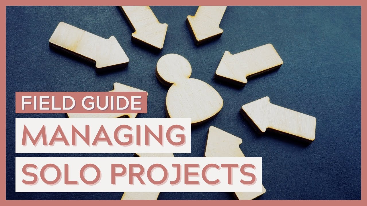 7 Tips for Managing Solo Projects - YouTube