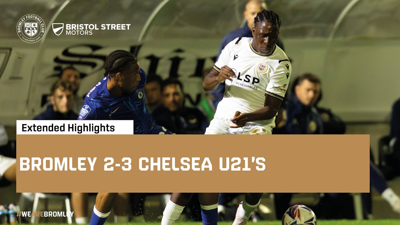 Extended Highlights: Bromley 2-3 Chelsea U21's - YouTube