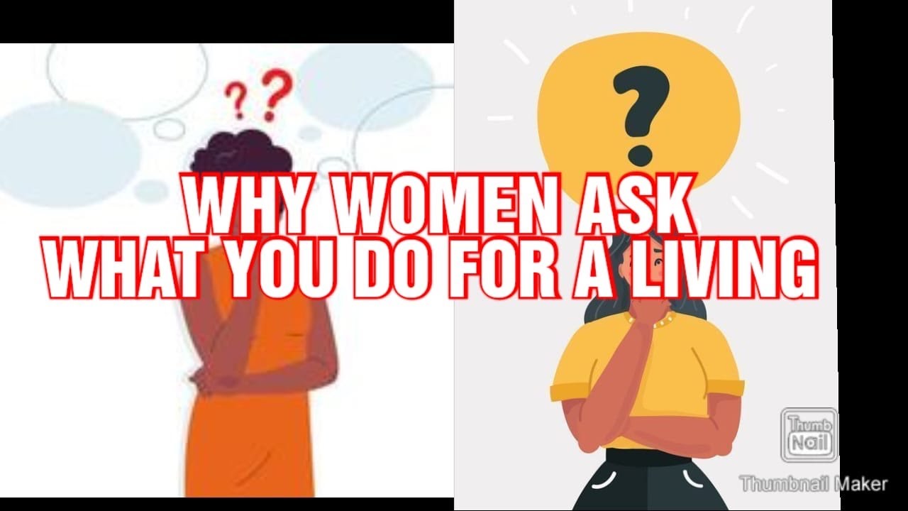 Why women ask what you do for a living the first time they meet you ...