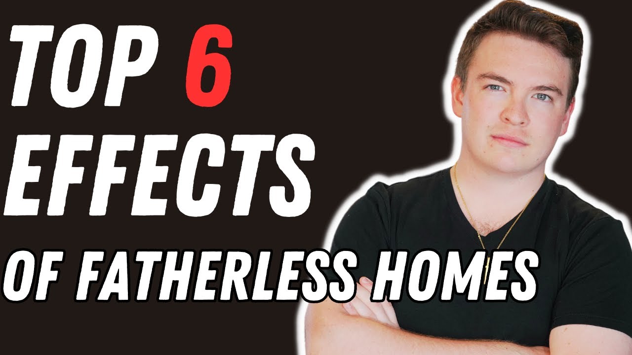 FATHERLESS EPIDEMIC: Top 6 Effects of Fatherless Homes - YouTube