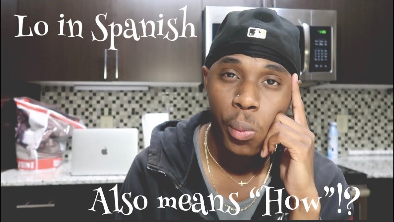 How to use the word “Lo” to say “How” in Spanish! - YouTube