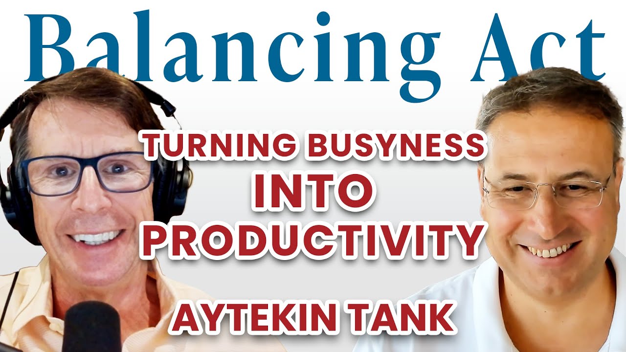 Turning Busyness into Productivity (with Aytekin Tank) | The Balancing ...