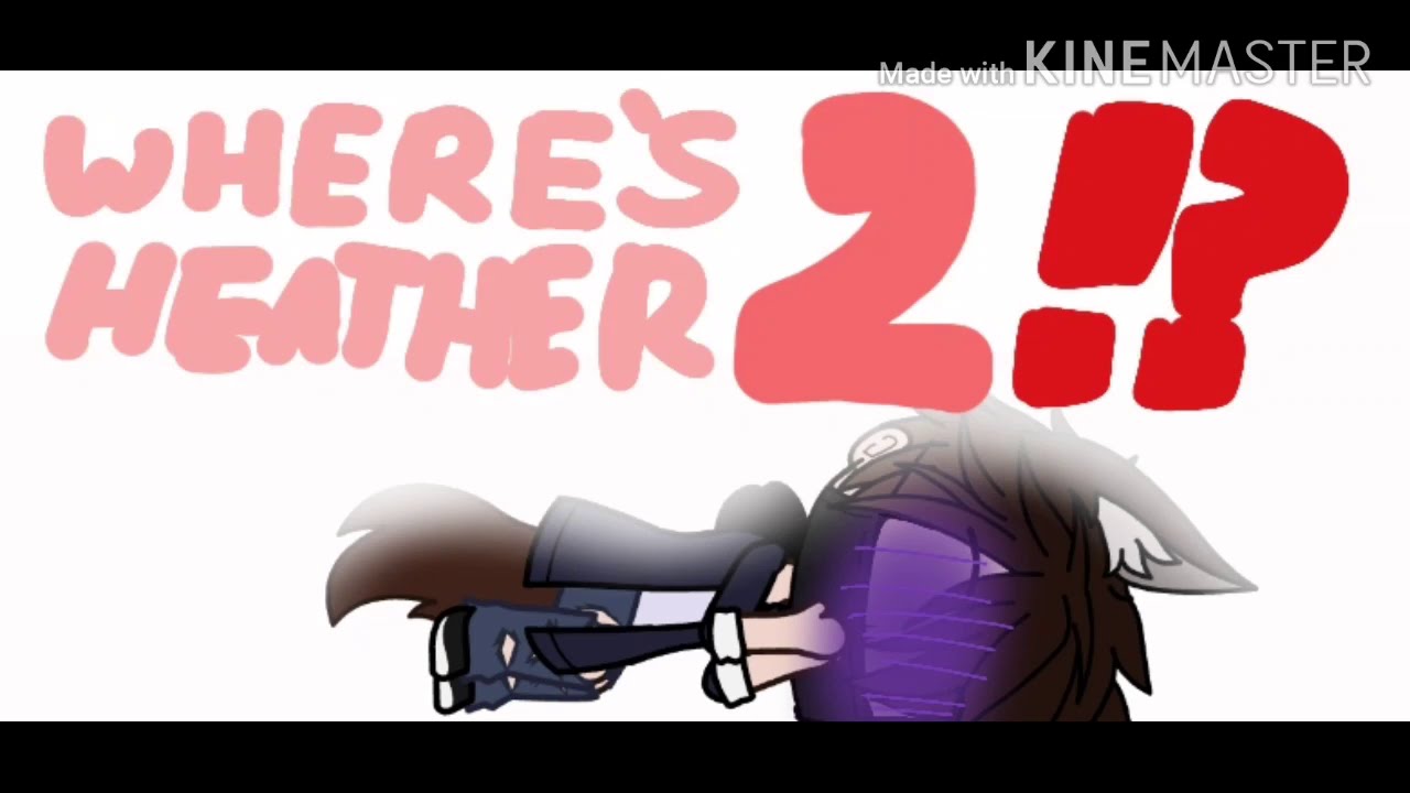 Wheres heather 2!? - YouTube