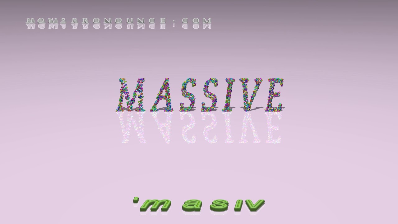 massive - pronunciation + Examples in sentences and phrases - YouTube
