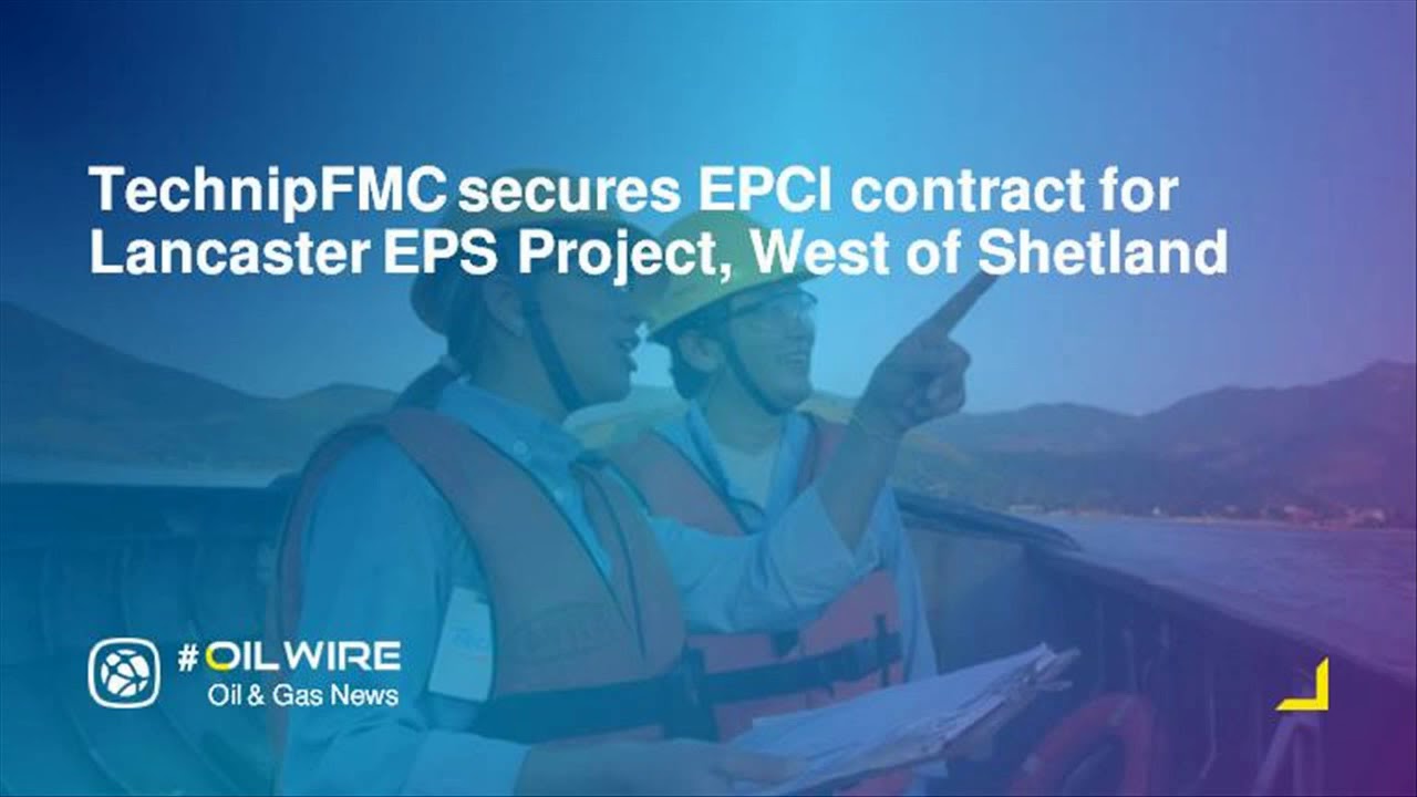 TechnipFMC secures EPCI contract for Lancaster EPS Project, West of ...