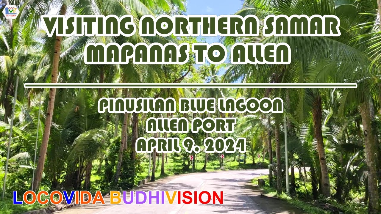 Visiting Northern Samar, from Mapanas to Allen, Pinusilan Blue Lagoon ...