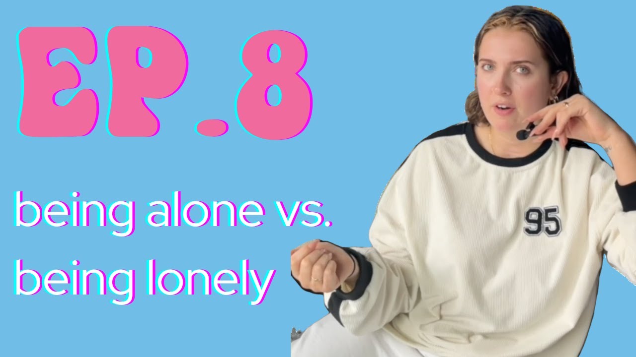 EP. 8 being alone vs. being lonely - YouTube