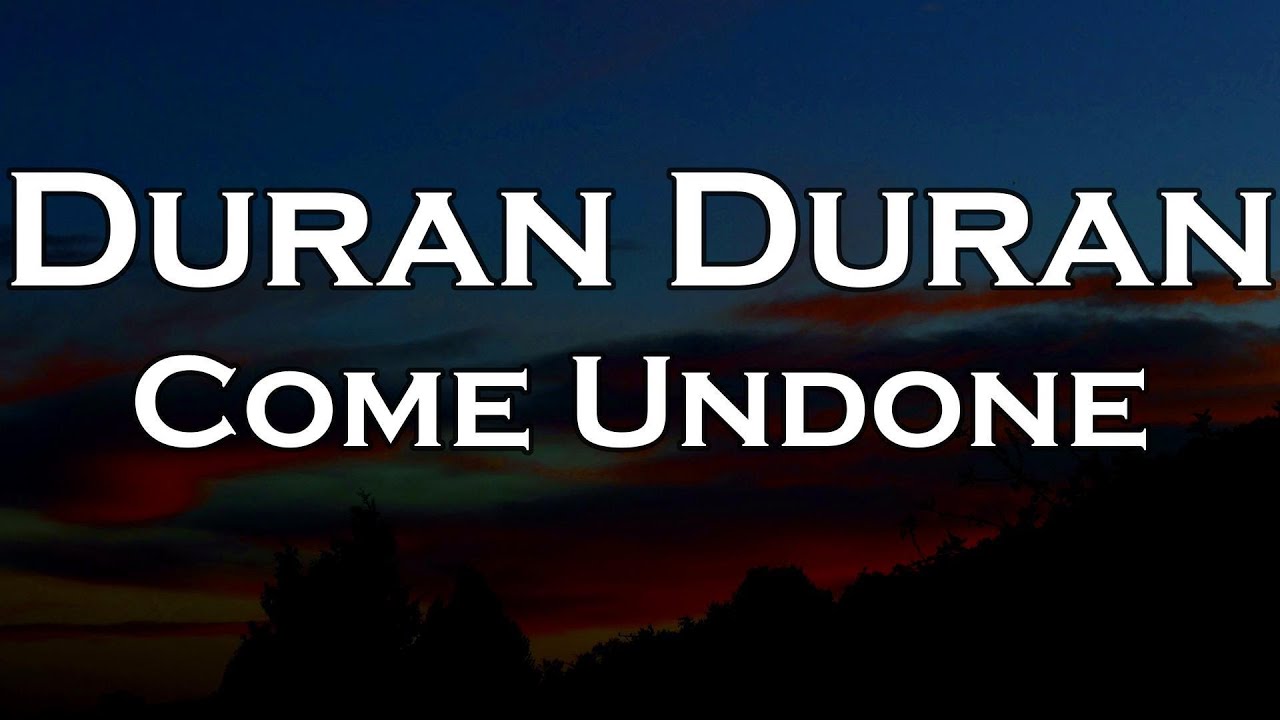Duran Duran - Come Undone (Lyrics) - YouTube
