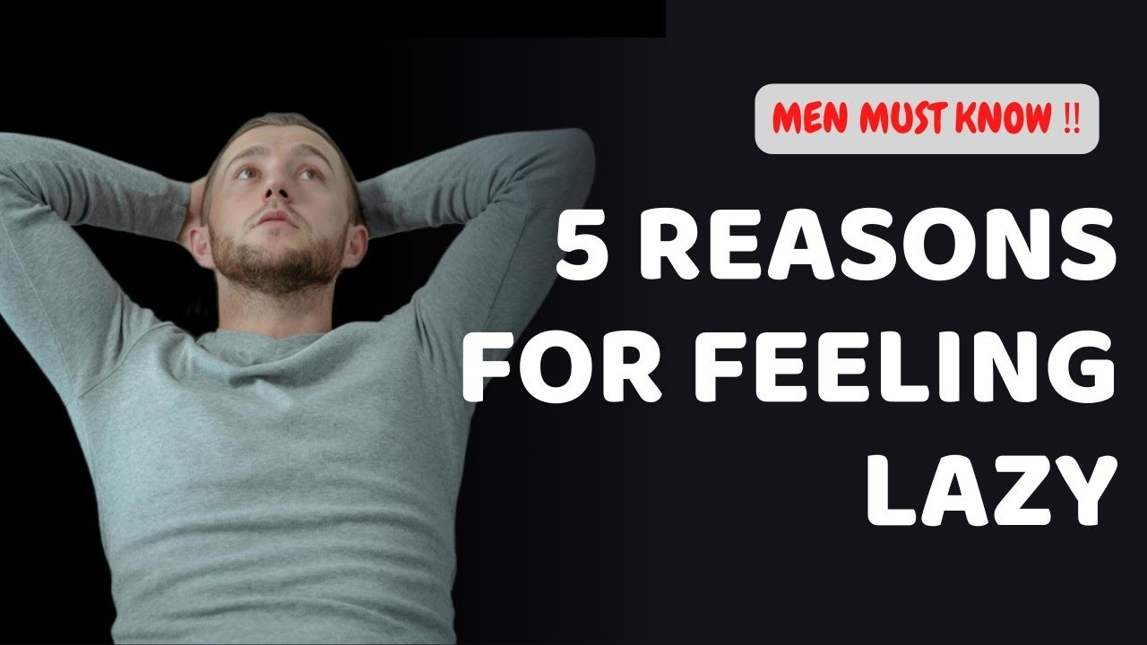 5 REASONS FOR FEELING LAZY THAT MOST PEOPLE DON’T KNOW ABOUT AND HOW TO ...