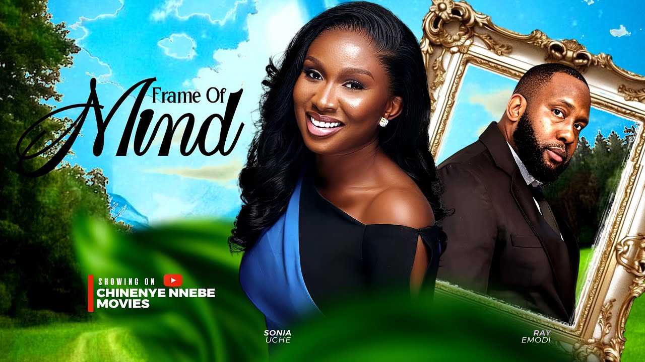 FRAME OF MIND - Sonia Uche, Ray Emodi, Ebube Obi Latest 2025 Nigerian ...
