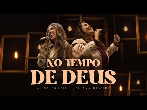 Aline Brasil, Eliana Ribeiro - No Tempo de Deus (Ao Vivo)