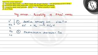 Select the correct statement. (1) Among the alkali metals, only lit...