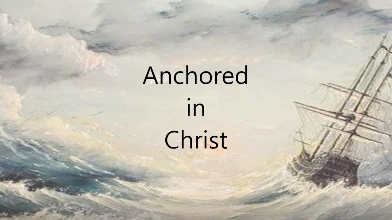 Anchored in Christ - YouTube