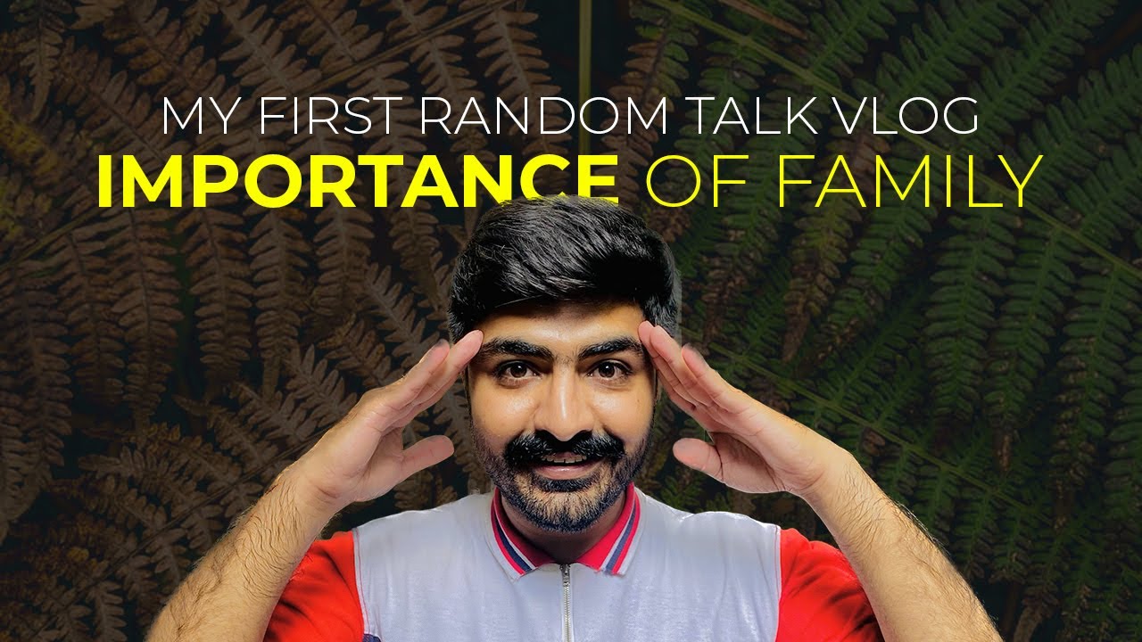 MY FIRST RANDOM TALK VLOG 😍 | IMPORTANCE OF FAMILY 😘 - YouTube