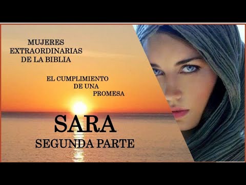 MUJERES DE LA BIBLIA: SARA, SEGUNDA PARTE. - YouTube