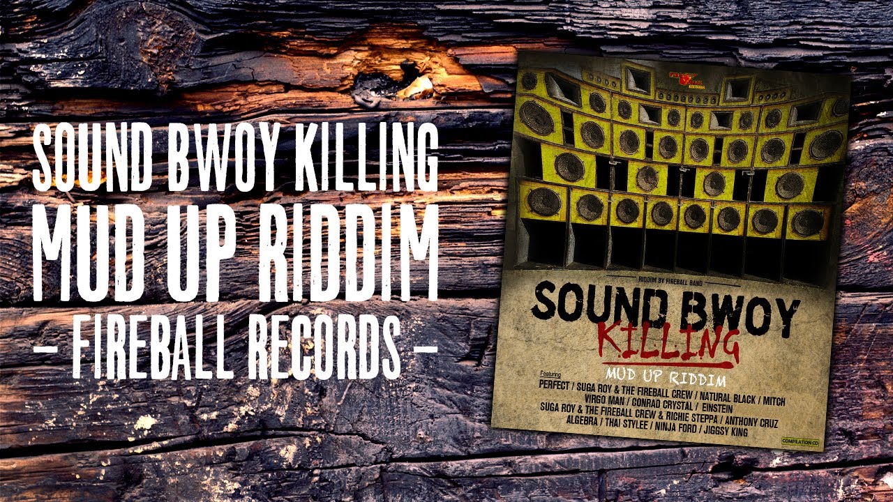 Sound Bwoy Killing - Mud Up Riddim (Fireball Records) - Megamix - 2013 ...